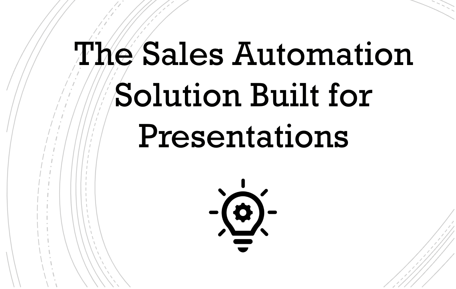The Sales Automation Tool Purpose-Built for Presentations The Sales Automation Tool Purpose-Built for Presentations